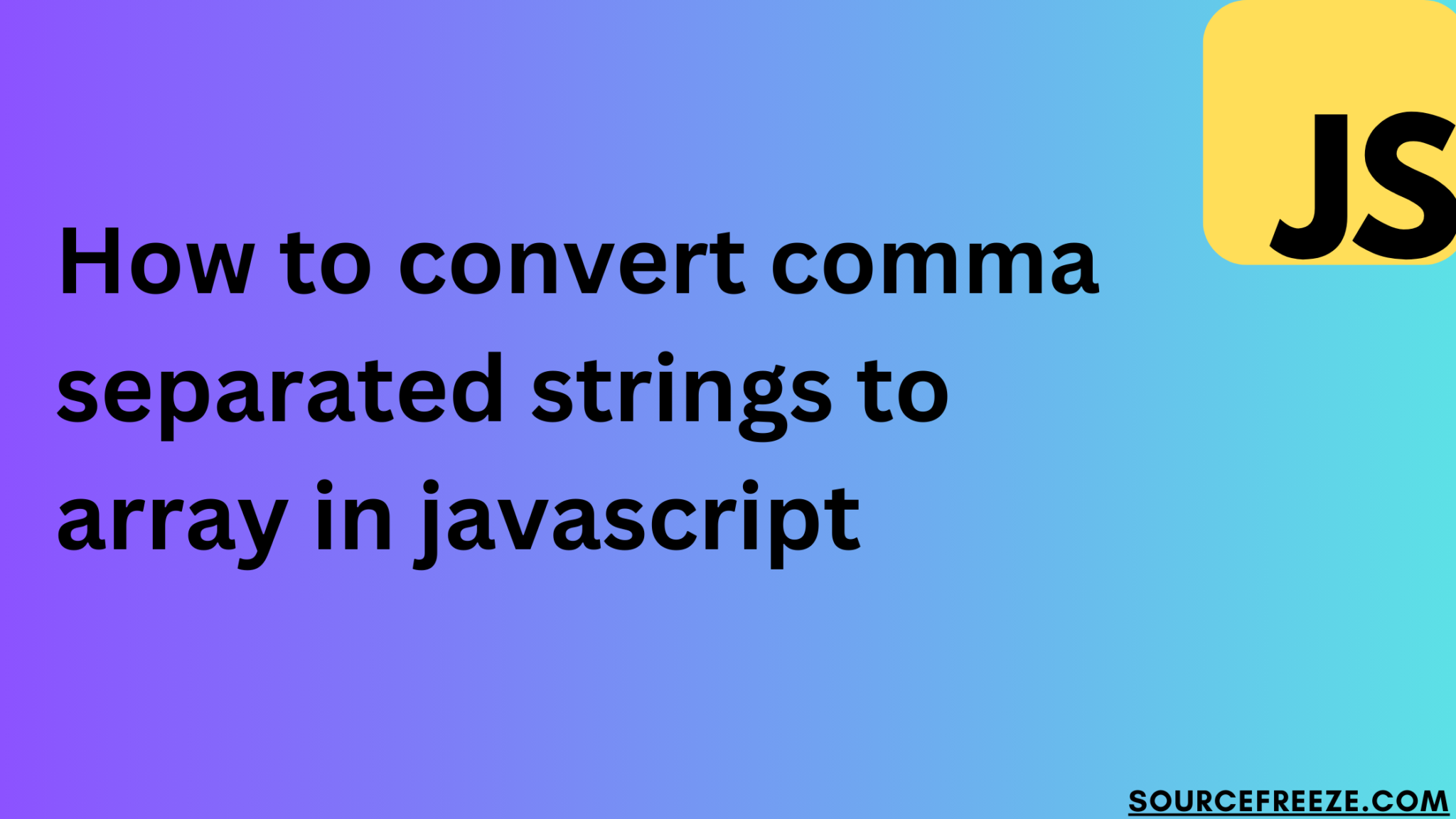 How to convert comma separated strings to array in JavaScript - Source ...