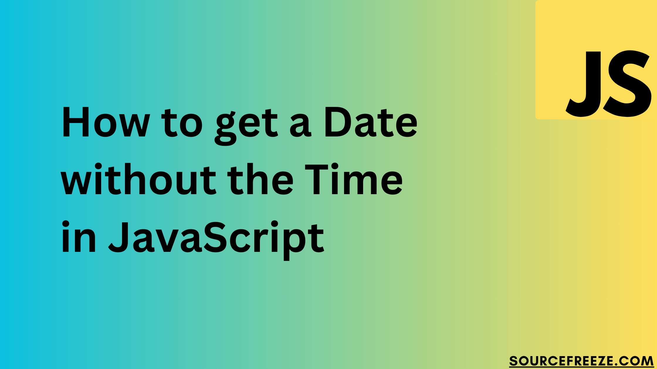 How To Get A Date Without The Time In JavaScript Source Freeze