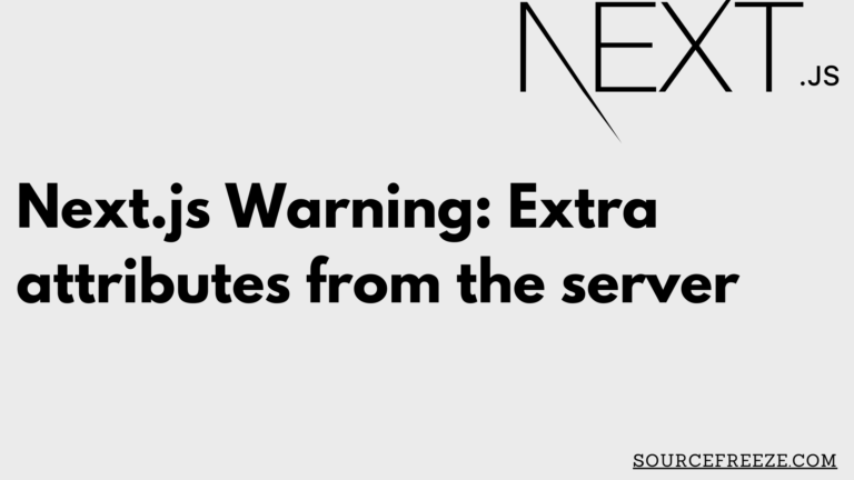 Nextjs Warning Extra Attributes From The Server Source Freeze